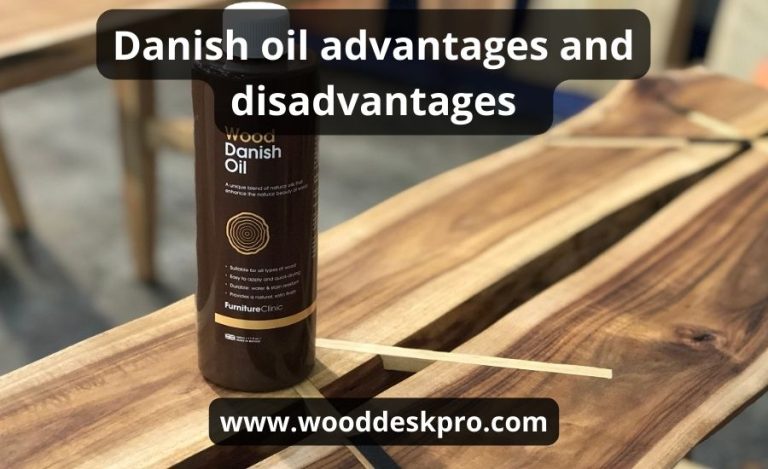 Top 17 Danish Oil Advantages And Disadvantages: Best Guide